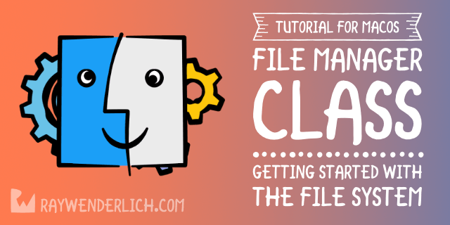 FileManager Class Tutorial for macOS: Getting Started with the File System | Kodeco