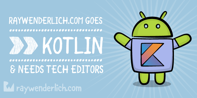 raywenderlich.com Goes Kotlin (and needs tech editors!) | Kodeco