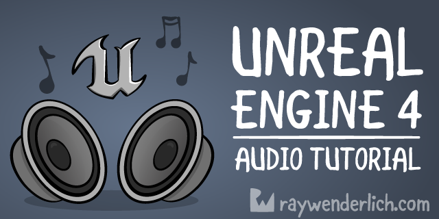 Unreal Engine 4 Audio Tutorial | Kodeco
